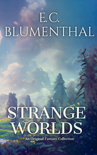 Smashwords – Strange Worlds: An Original Fantasy Short Story Collection – a book by E.C. Blumenthal