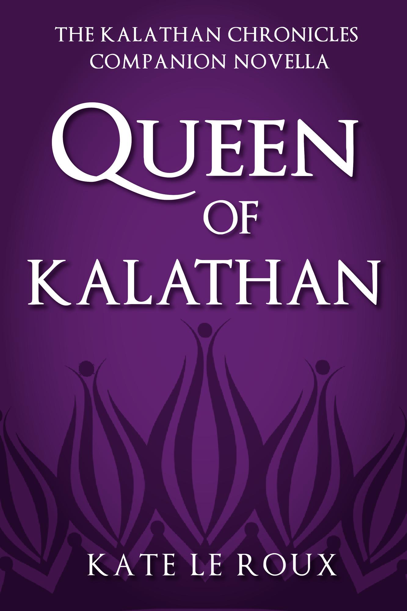 Smashwords – Queen of Kalathan – a book by Kate le Roux