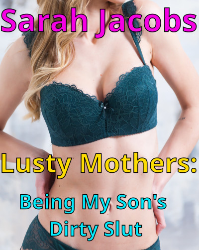 Smashwords – Lusty Mothers: Being My Son's Dirty Slut – a book by Sarah Jacobs