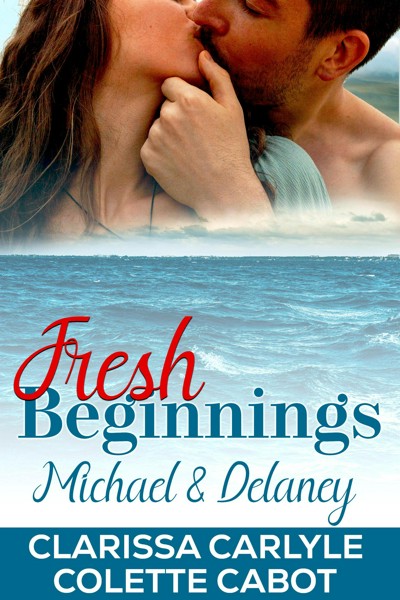 Smashwords – Fresh Beginnings: Michael and Delaney – a book by Clarissa Carlyle & Colette Cabot
