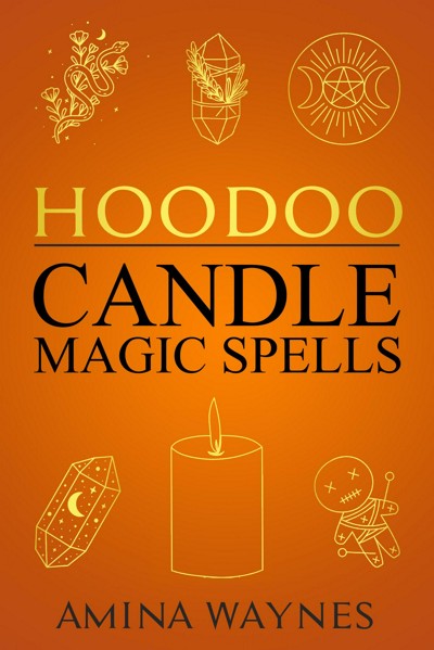Smashwords – Hoodoo Candle Magic Spells – a book by Amina Waynes
