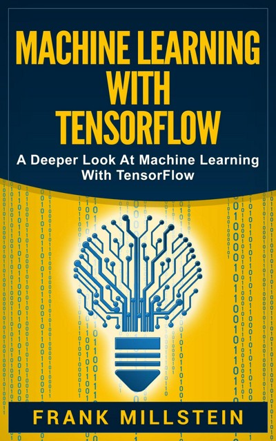 Smashwords – Machine Learning with Tensorflow: A Deeper Look at Machine ...
