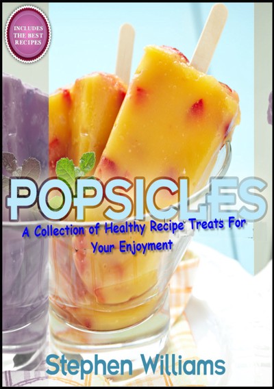 Smashwords – Popsicles: A Collection of Healthy Recipe Treats For Your ...