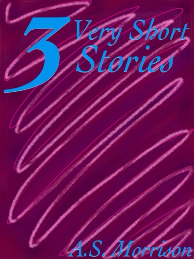 Smashwords Three Very Short Stories A Book By A S Morrison