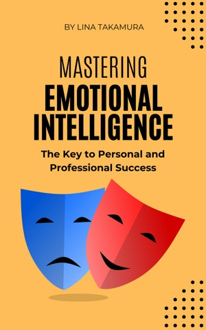 Smashwords – Mastering Emotional Intelligence: The Key to Personal and Professional Success