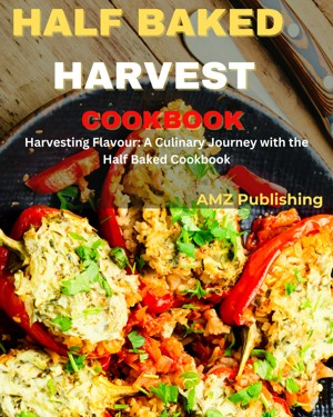 Smashwords – Half Baked Harvest Cookbook : Harvesting Flavour: A ...
