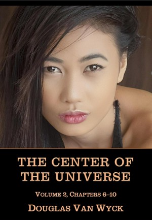 Smashwords – The Center of the Universe: Volume 2, Chapters 6-10
