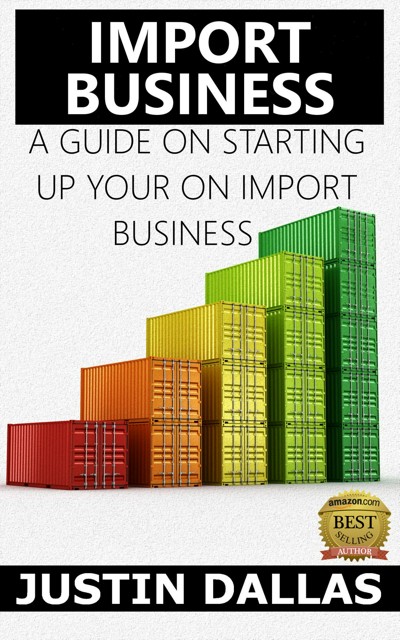 Smashwords – Import Business: A Guide on Starting Up Your Own Import Business – a book by Justin ...