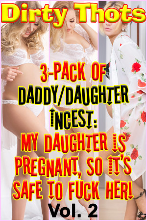 Smashwords – 3-Pack of Daddy/Daughter Incest: My Daughter is Pregnant, So It's Safe to Fuck Her ...