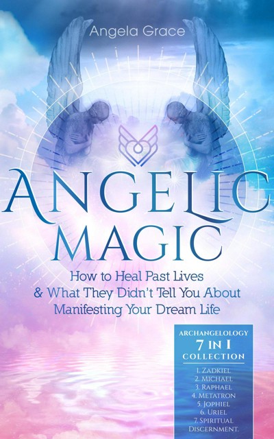 Smashwords – Angelic Magic: How to Heal Past Lives & What They Didn’t ...