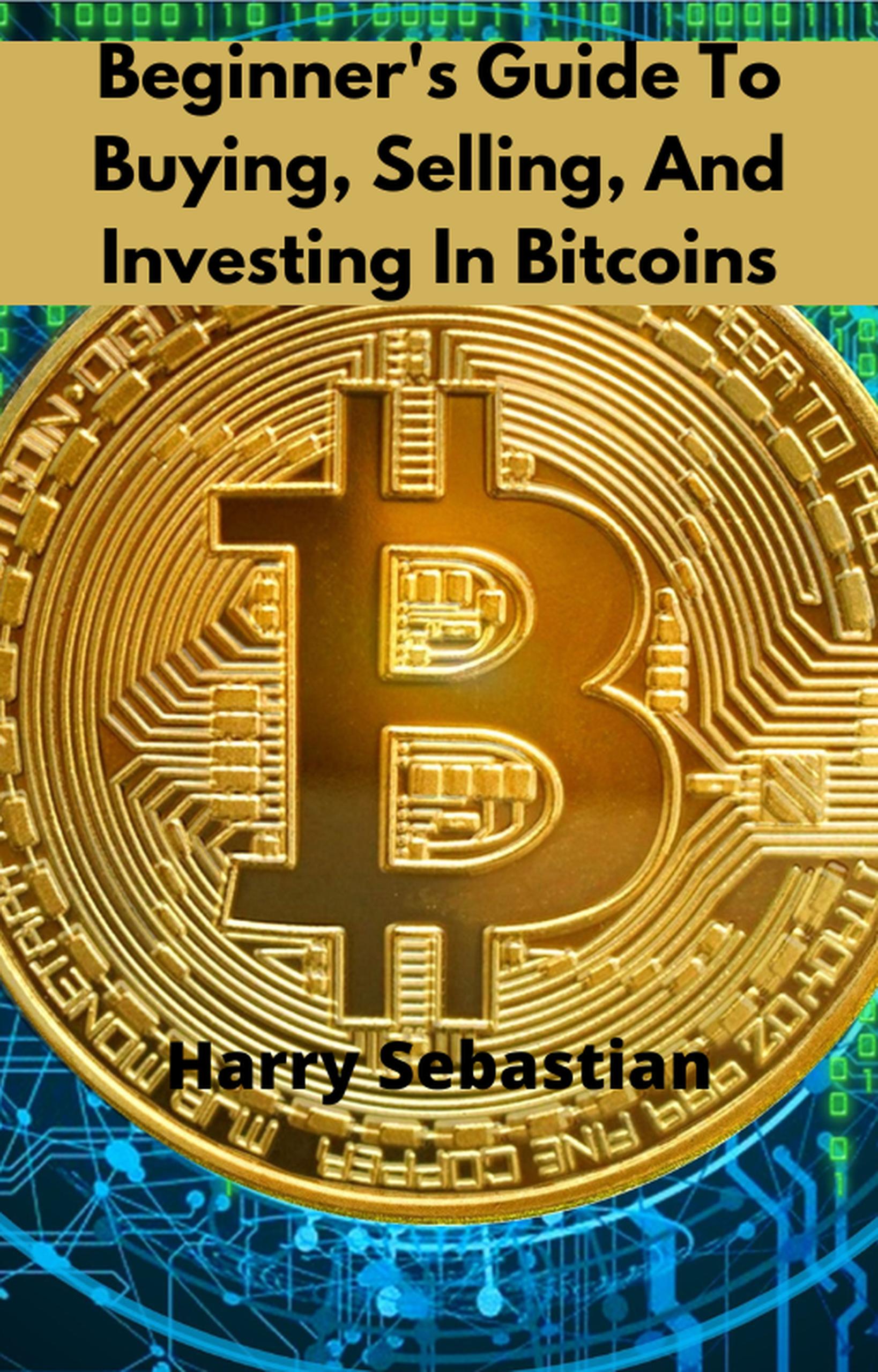 Smashwords – Beginner's Guide To Buying, Selling, And Investing In Bitcoins – a book by Harry ...
