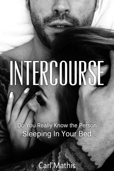 Smashwords – Intercourse - Do You Really Know The Person Sleeping In Your Bed? – a book by Carl ...