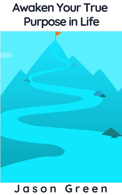 Smashwords – Awaken Your True Purpose in Life – a book by Jason Green