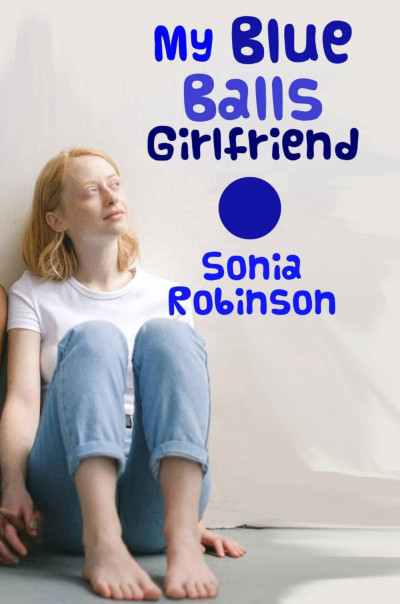 Smashwords – My Blue Balls Girlfriend – a book by Sonia Robinson