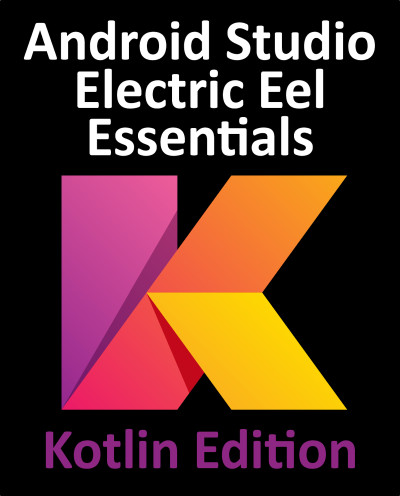 Smashwords – Android Studio Electric Eel Essentials - Kotlin Edition – a book by Neil Smyth