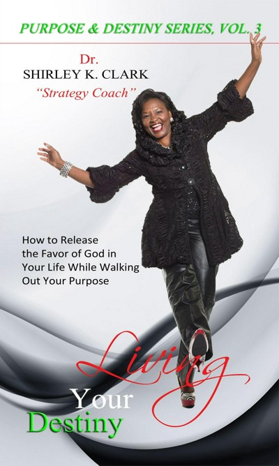 Smashwords – Living Your Destiny: Learn how to release the favor of God while walking out your ...