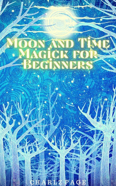 Smashwords – Moon and Time Magick for Beginners – a book by Charlz Page