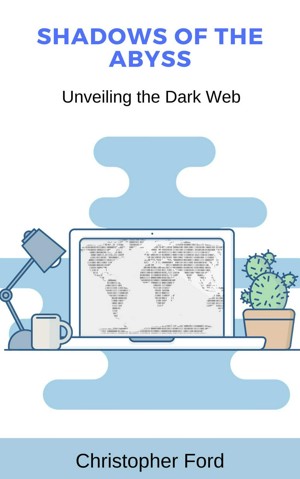 Smashwords – Shadows of the Abyss: Unveiling the Dark Web