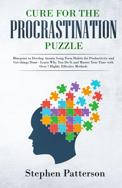 Smashwords – Cure for the Procrastination Puzzle: Blueprint to Develop Atomic Long Term Habits ...
