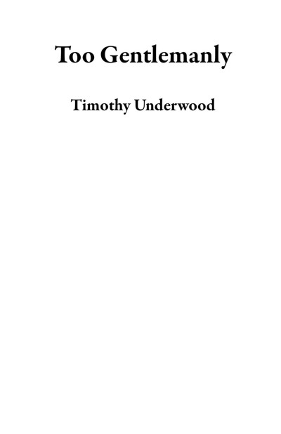 Smashwords – Too Gentlemanly – a book by Timothy Underwood