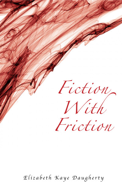 Smashwords – Fiction with Friction – a book by Elizabeth Kaye Daugherty