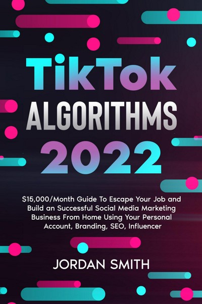 Smashwords – TikTok Algorithms 2022 $15,000/Month Guide To Escape Your Job And Build an ...