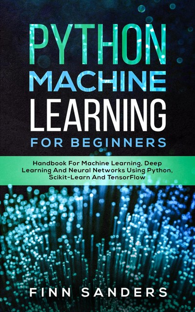 Smashwords – Python Machine Learning For Beginners: Handbook For Machine Learning, Deep Learning ...