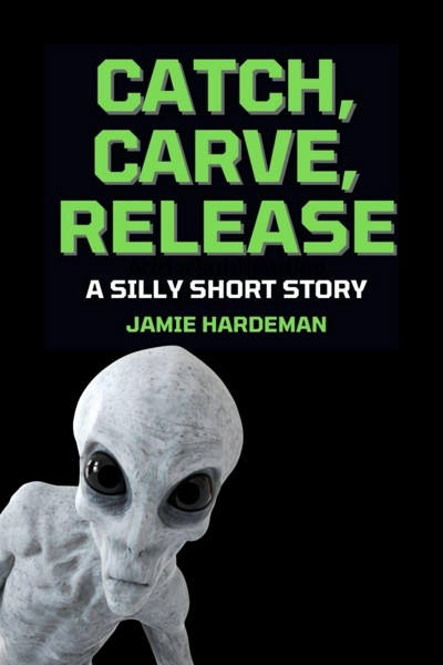 Smashwords – Catch, Carve, Release: A Silly Short Story – a book by Jamie Hardeman