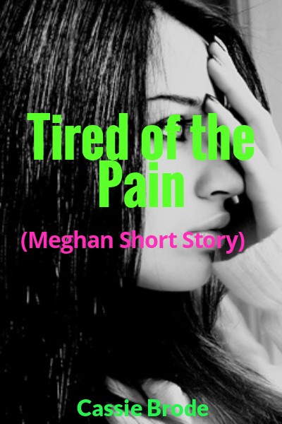 Smashwords – Tired of the Pain (Meghan Short Story) – a book by Cassie ...