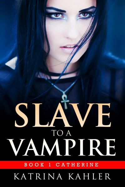 Smashwords Slave To A Vampire Book 1 Catherine A Book By Katrina