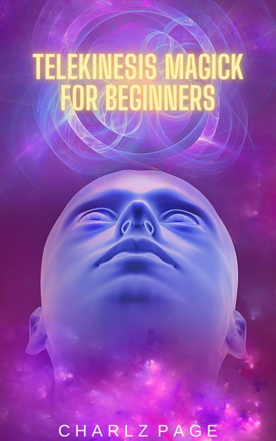 Smashwords – Telekinesis Magick for Beginners – a book by Charlz Page