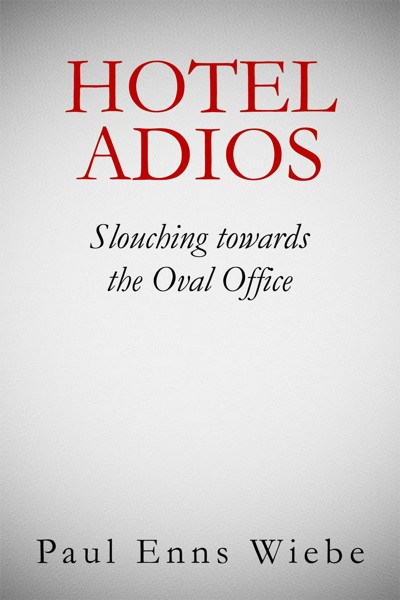 Smashwords – Hotel Adios: Slouching towards the White House – a book by ...