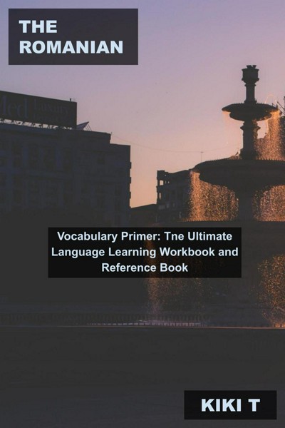 Smashwords – The Romanian Vocabulary Primer: Tne Ultimate Language ...