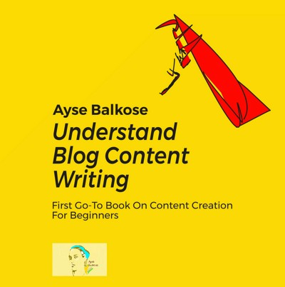 Smashwords – Understand Blog Content Writing – a book by Ayse Balkose