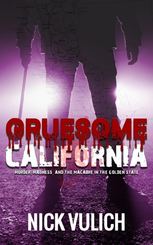 Smashwords – Gruesome California: Murder, Madness, and Macabre in The ...
