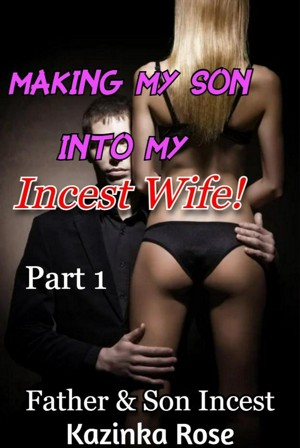 Smashwords – Making my Son into my Incest Wife! Part 1 Incest, Taboo, Rape