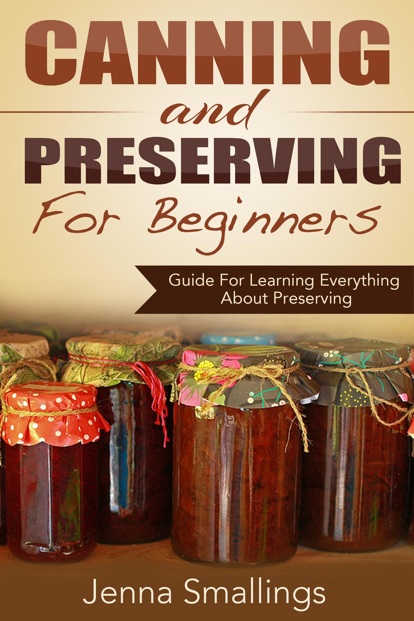Smashwords – Canning and Preserving for Beginners: Guide For Learning Everything About ...