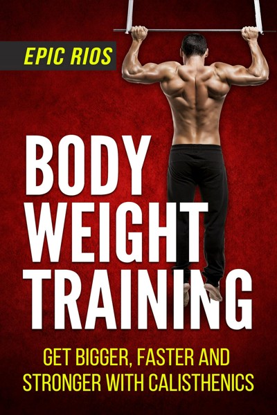 Smashwords – Body Weight Training: Get Bigger, Faster and Stronger with ...