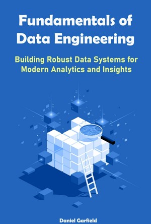 Smashwords – Fundamentals of Data Engineering: Building Robust Data Systems for Modern Analytics ...