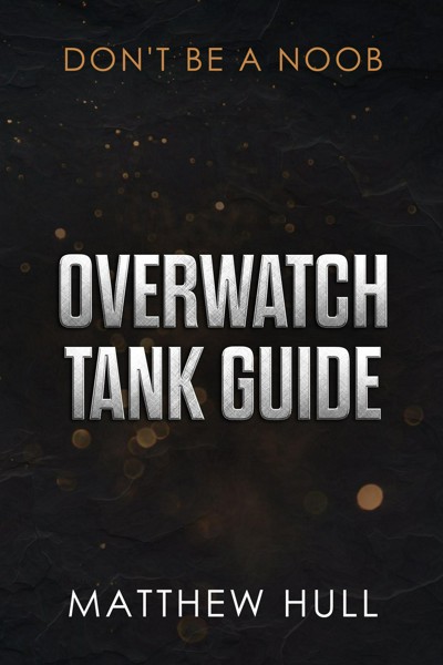 Smashwords – Overwatch Tank Guide – a book by Matthew Hull