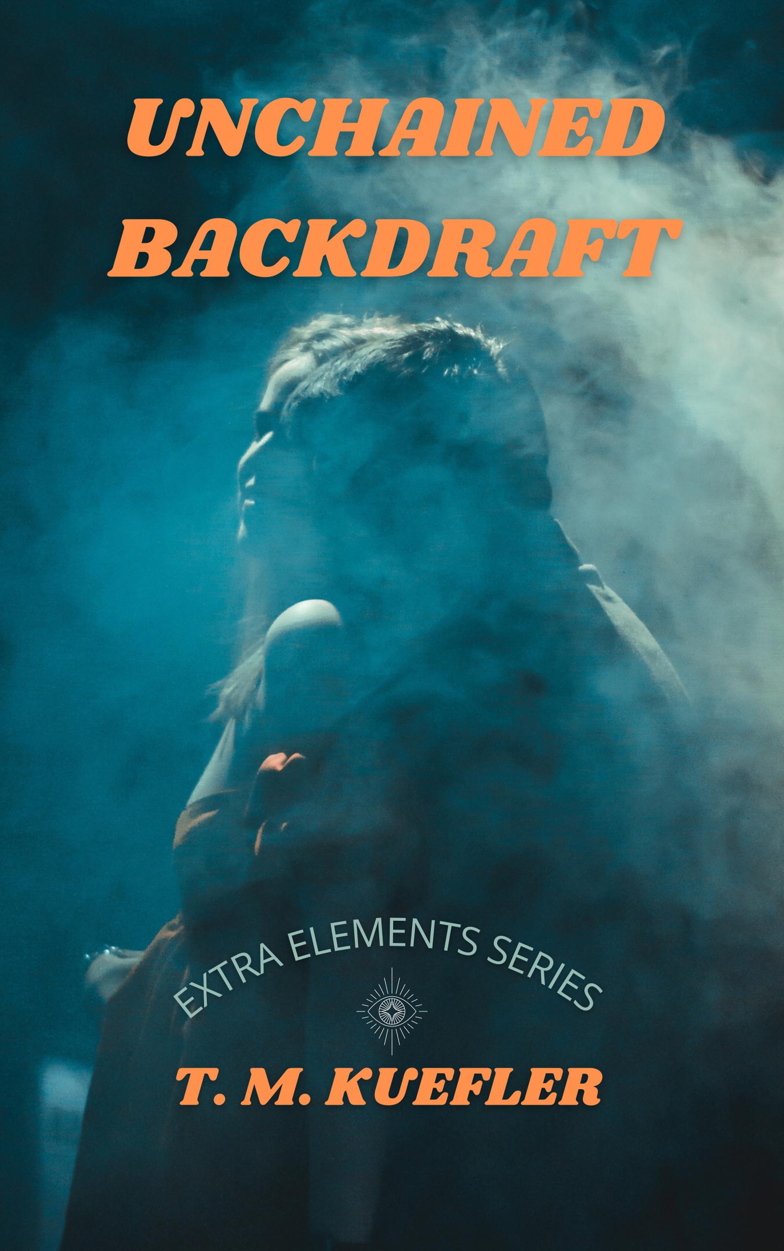 Smashwords – Unchained Backdraft – a book by T. M. Kuefler
