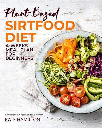 Smashwords – Plant-Based Sirtfood Diet: 4-Week Meal Plan for Beginners ...