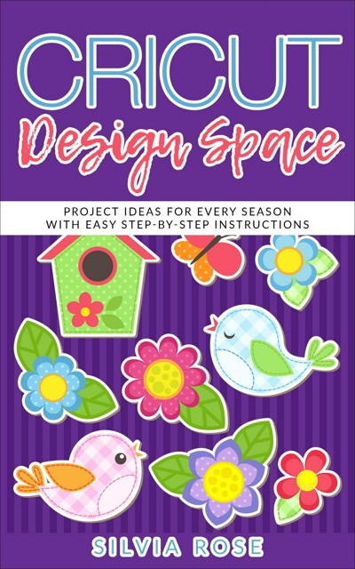 Smashwords – Cricut Design Space: Project Ideas for Every Season with ...