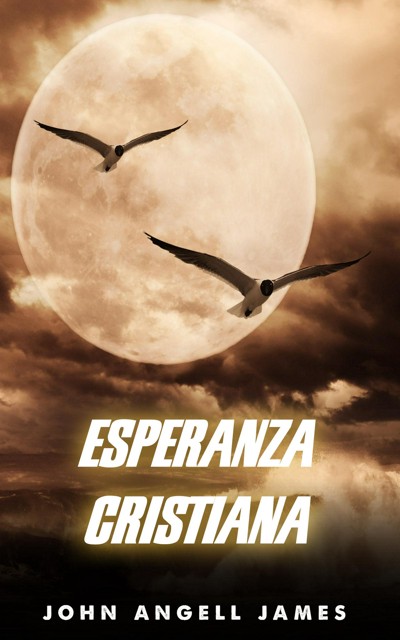 Smashwords – Esperanza Cristiana – a book by John Angell James