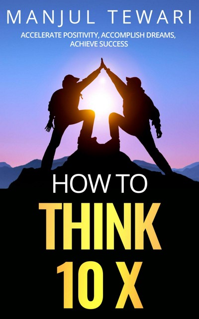 Smashwords – How to Think Ten X – a book by Manjul Tewari