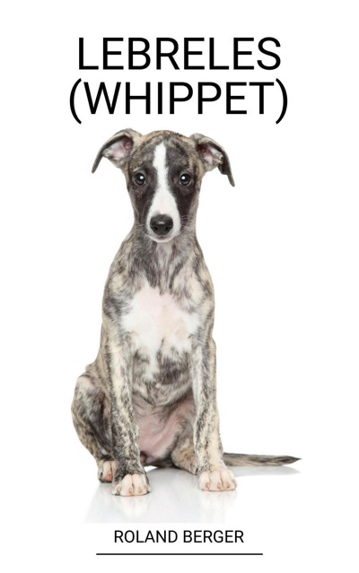 Smashwords – Lebreles (Whippet) – a book by Roland Berger