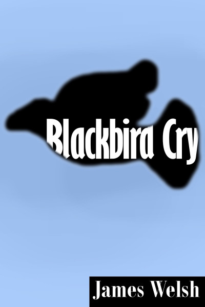 Smashwords – Blackbird Cry – a book by James Welsh