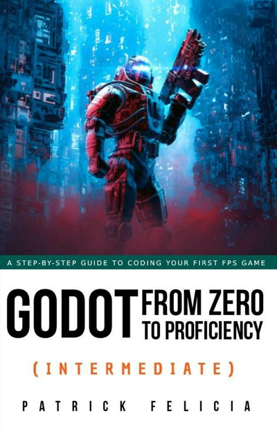 Smashwords – Godot from Zero to Proficiency (Intermediate) – a book by Patrick Felicia