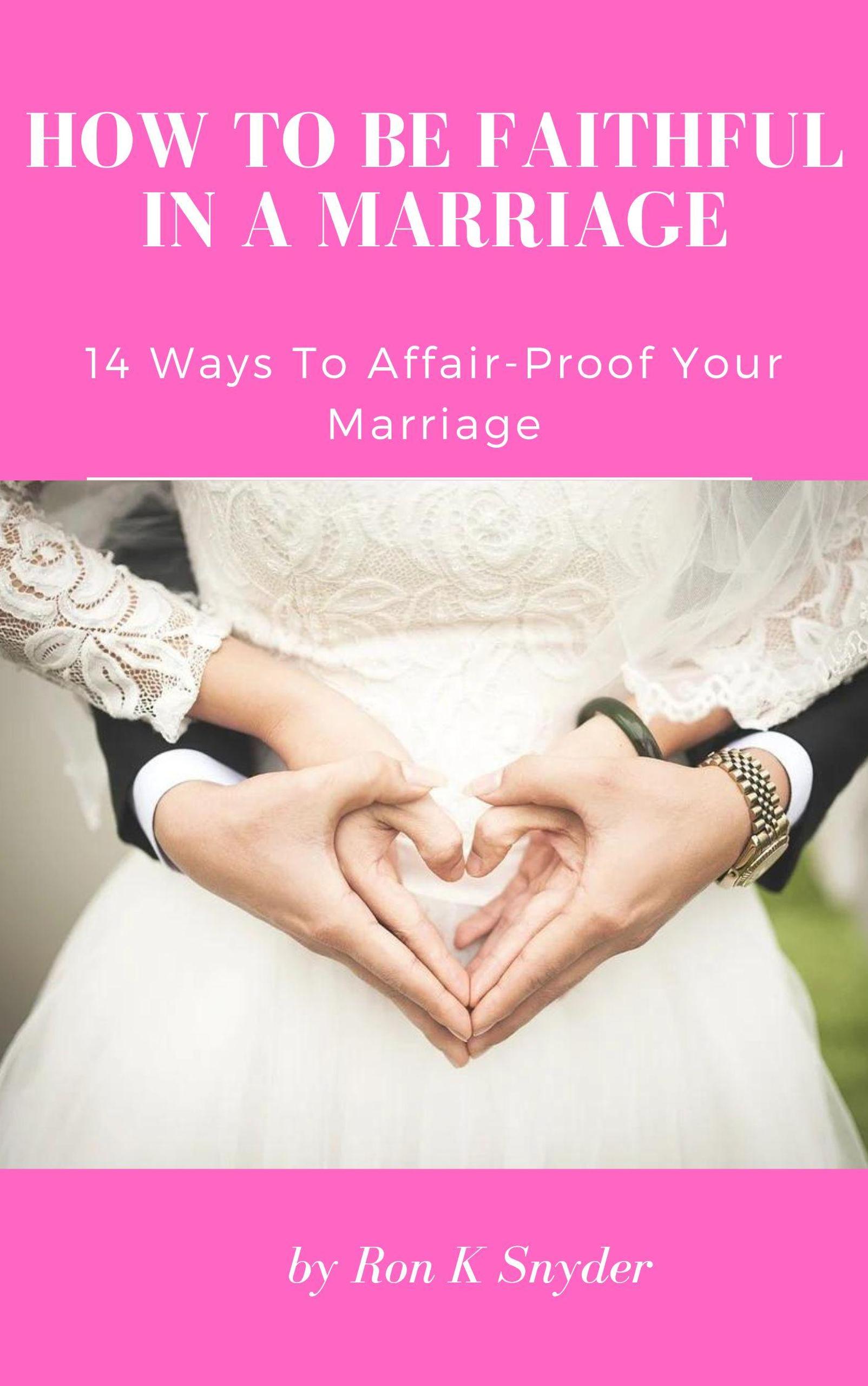 Smashwords – How To Be Faithful In A Marriage - 14 Ways To Affair-Proof ...